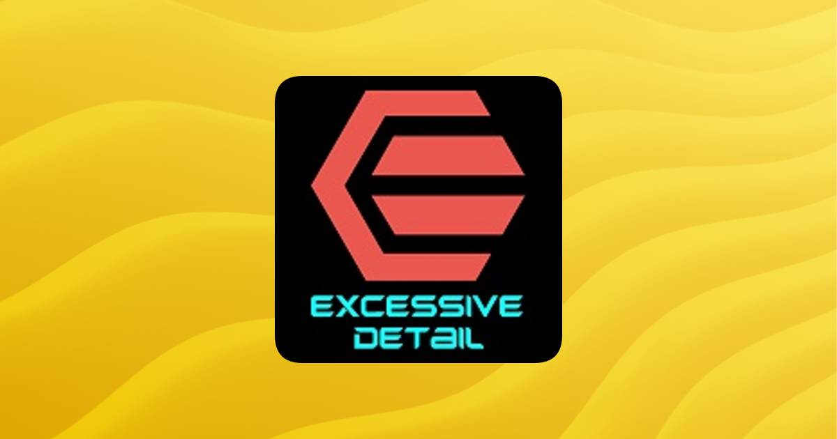 Overview - Excessive Detail - Guilded