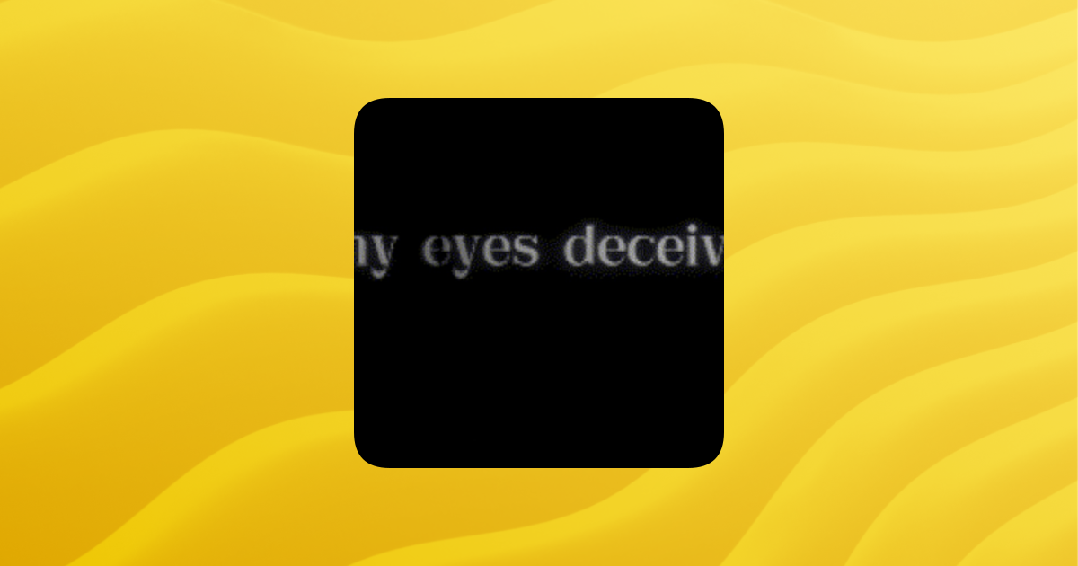 My eyes deceive - Members - Guilded