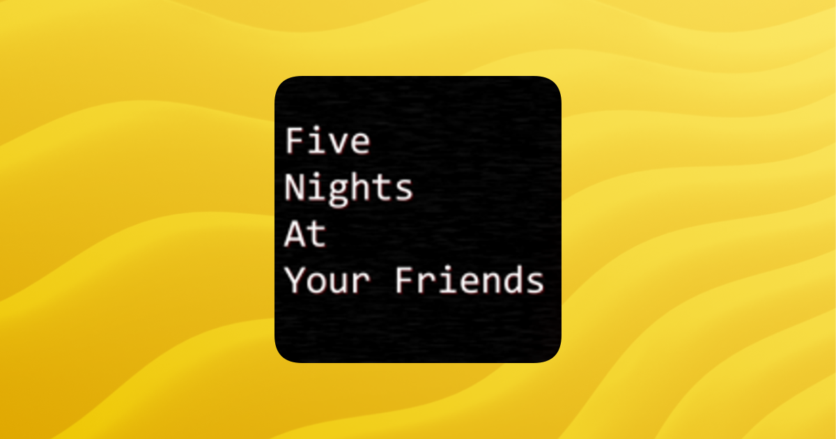 Five Nights at Your Friends - Guilded