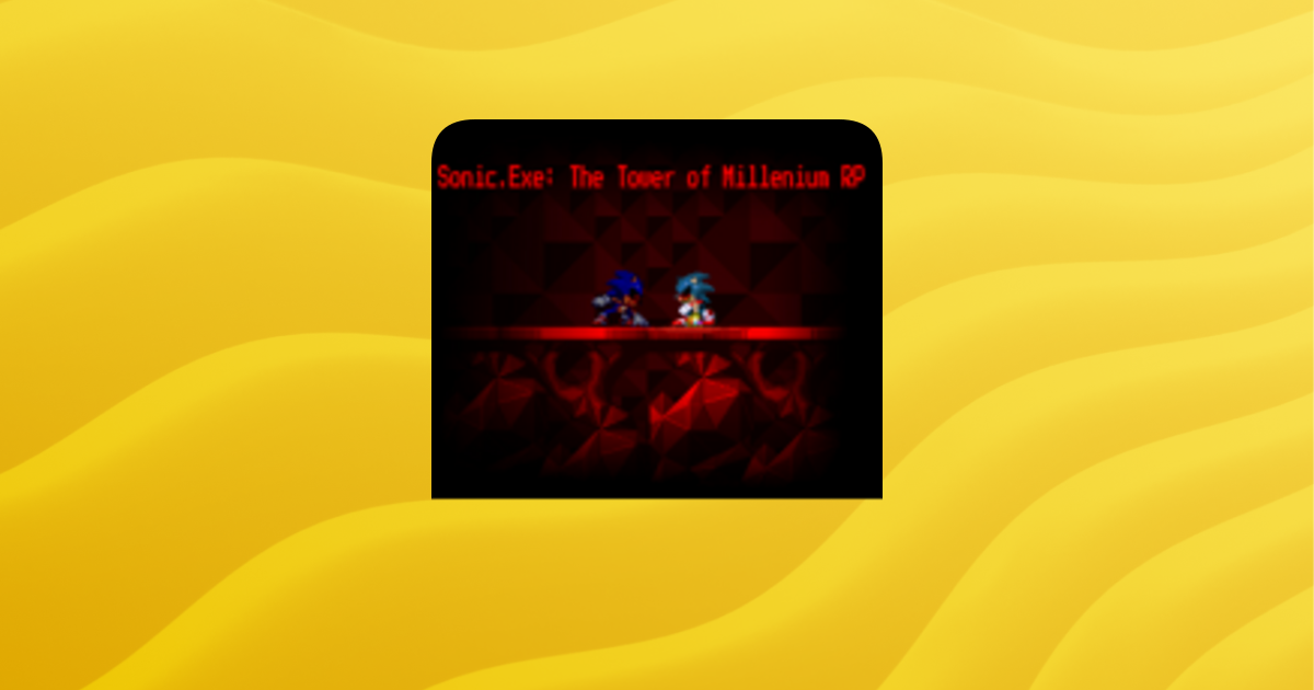 Overview - Sonic.Exe: The Tower of Millen - Guilded